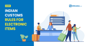 Indian Customs Rules for Electronic Items (2023 Guide)