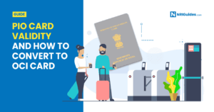 PIO Card Validity and How To Convert To OCI Card (2023)